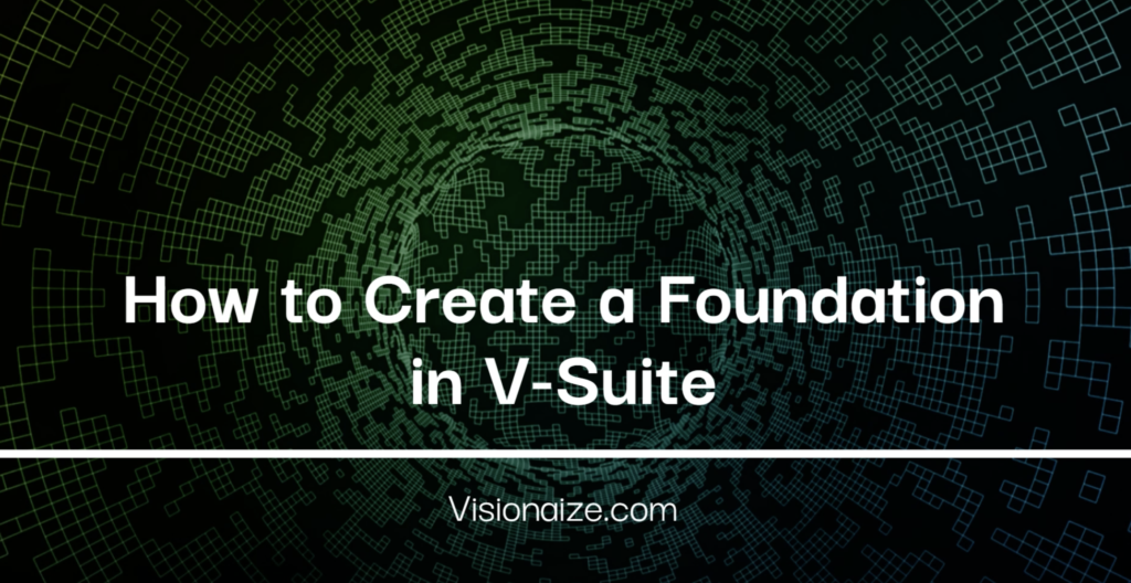 How to create a foundation in V-Suite | Visionaize